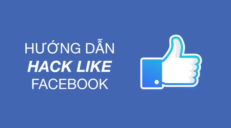 Cách hack like Facebook trên máy tính và điện thoại hiệu quả nhất